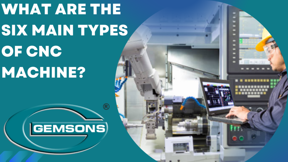 What are the six main types of CNC machines? - Gemsons