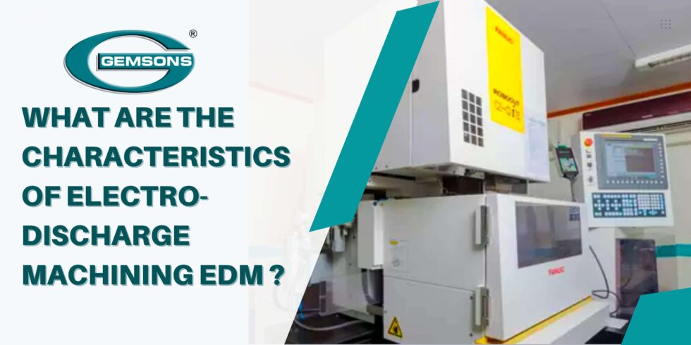 Key Characteristics of Electro Discharge Machining (EDM)